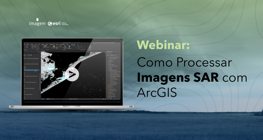 "Webinar: Como Processar Imagens SAR com ArcGIS" | Imagem - Esri Official Distributor